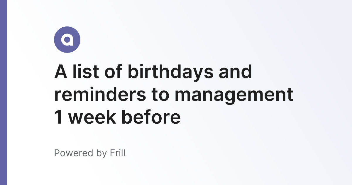 A list of birthdays and reminders to management 1 week before | Frill.co