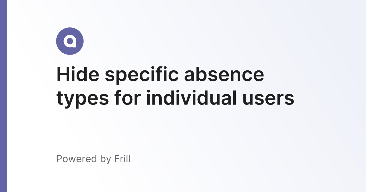 Hide specific absence types for individual users | Frill.co