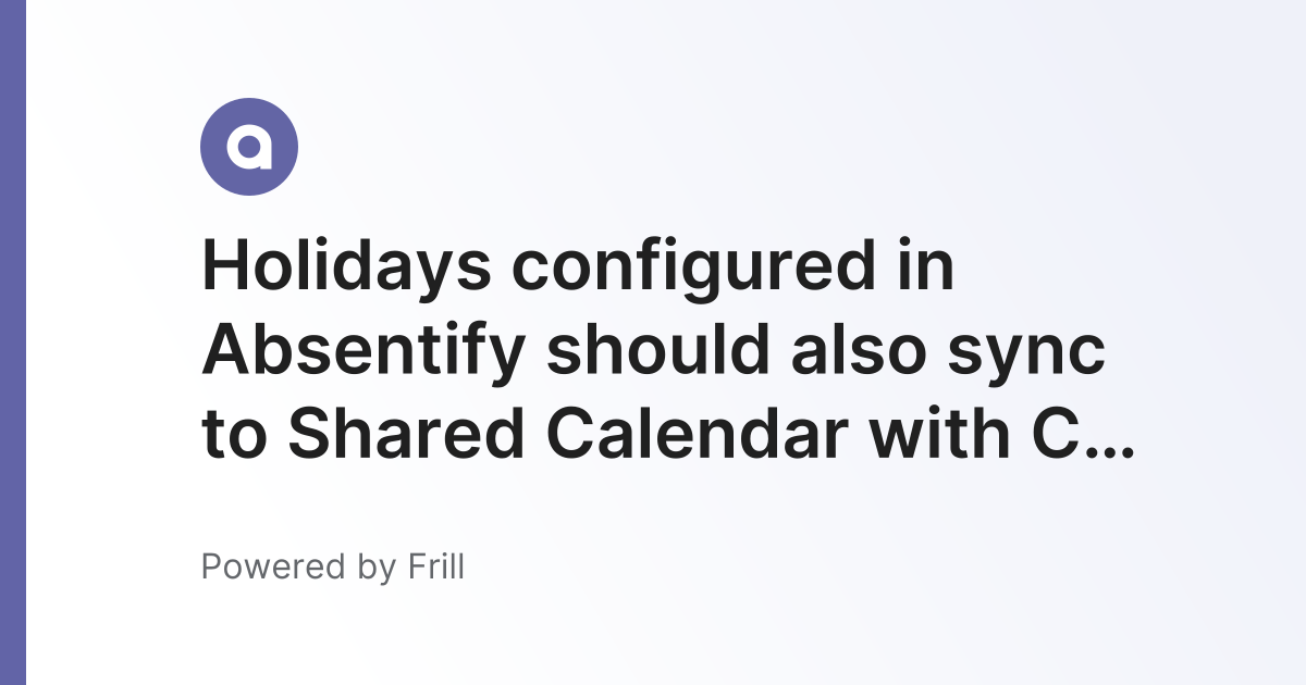 Holidays configured in Absentify should also sync to Shared Calendar ...