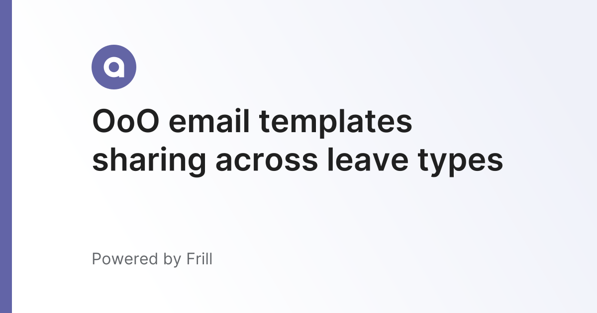 OoO email templates sharing across leave types | Frill.co